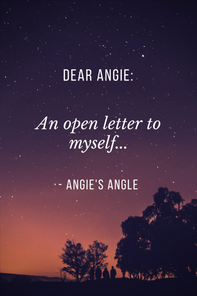 Dear Angie - An Open Letter to Myself